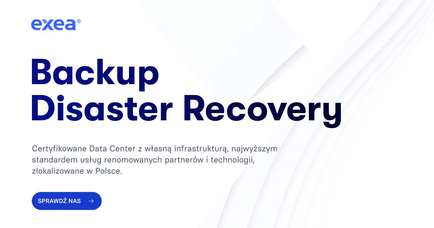Backup & Disaster Recovery - Exea Data Center - Centrum Danych, Chmura, Backup, Kolokacja - EXEA.pl